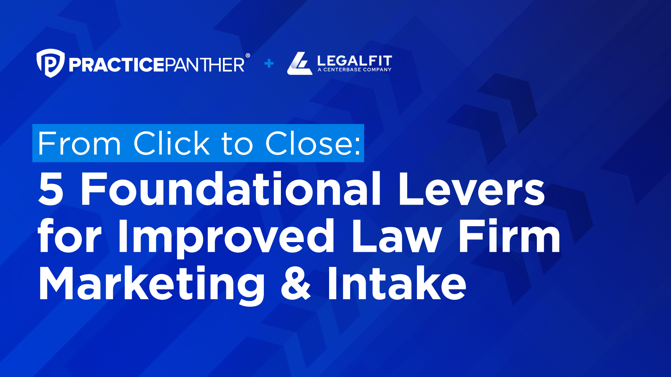 From Click to Close: 5 Foundational Levers for Improved Law Firm Marketing & Intake