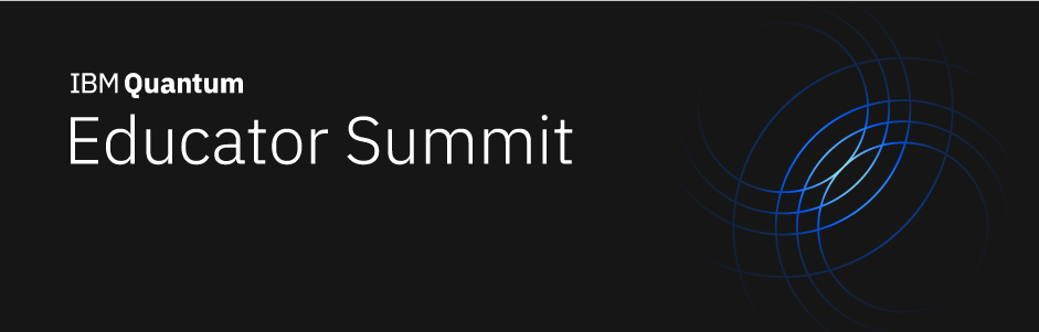 IBM Quantum Educator Summit - Home